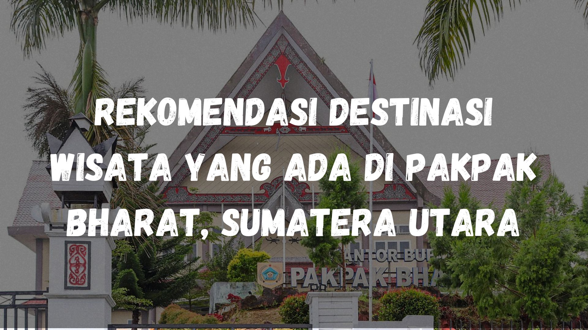 Rekomendasi Destinasi Wisata Yang Ada Di Pakpak Bharat Sumatera Utara